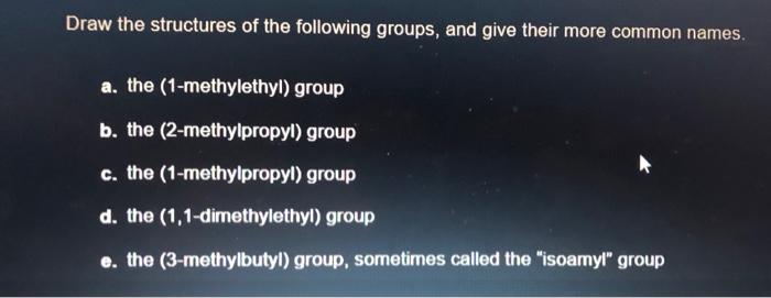 Solved Draw the structures of the following groups, and give | Chegg.com