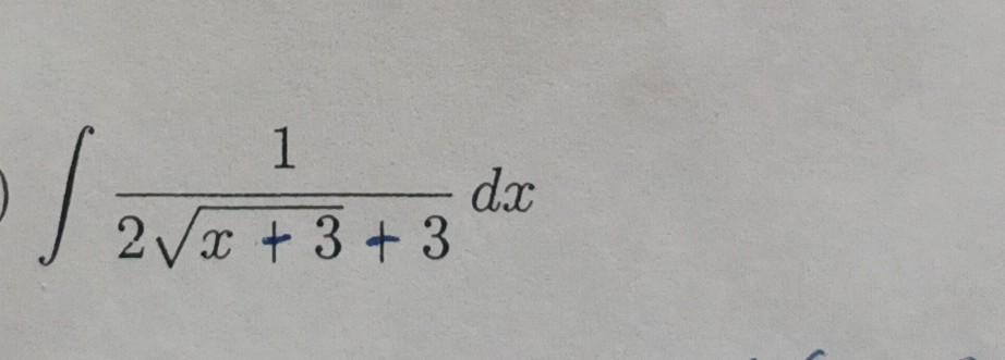 Solved \\( \\int \\frac{1}{2 \\sqrt{x+3}+3} d x \\) | Chegg.com