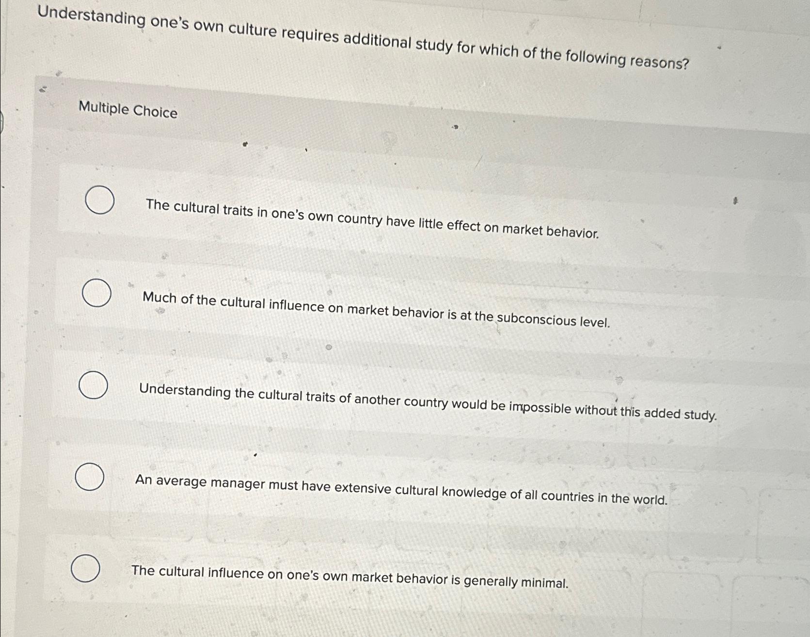 Solved Understanding one's own culture requires additional | Chegg.com