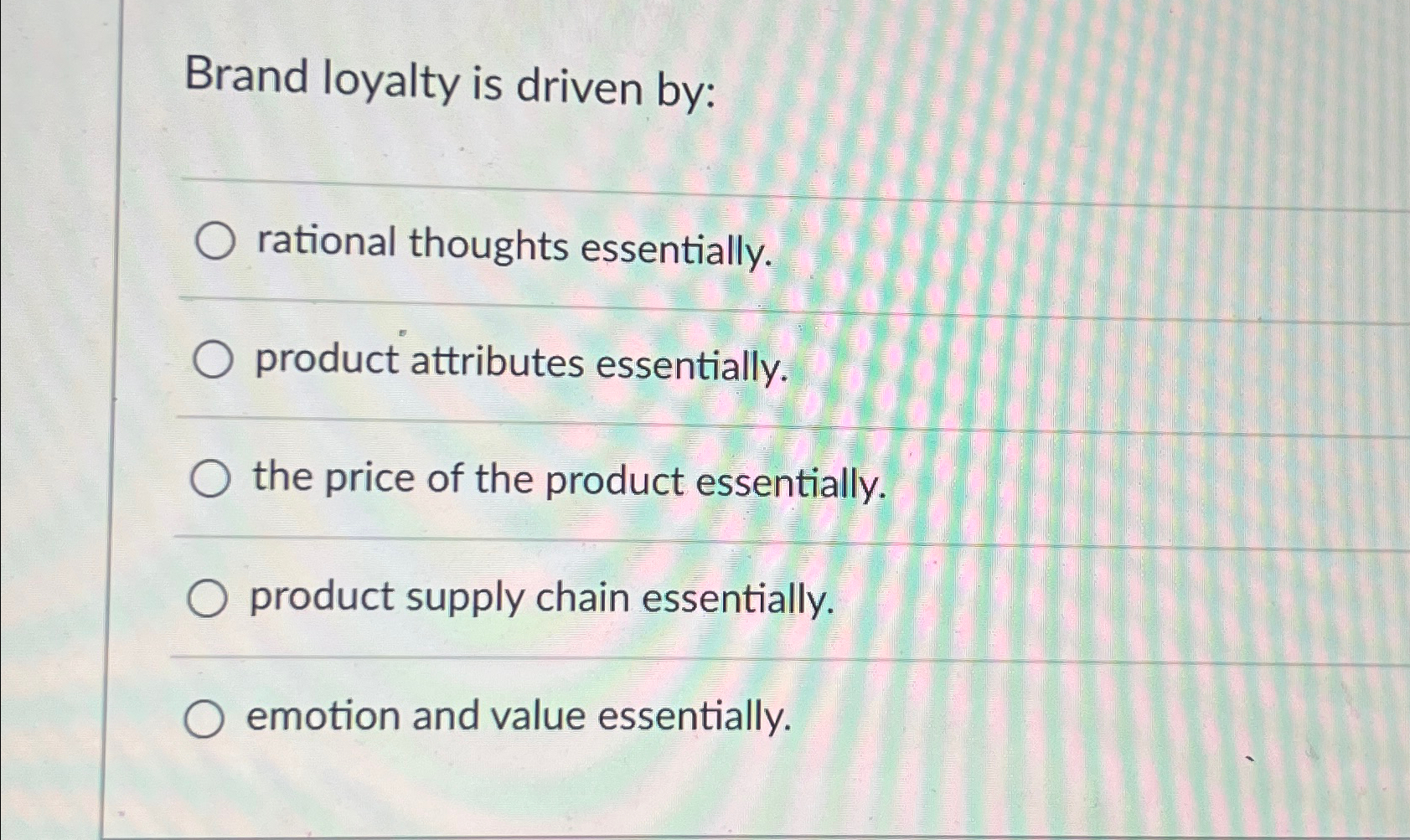 Solved Brand loyalty is driven by:rational thoughts | Chegg.com