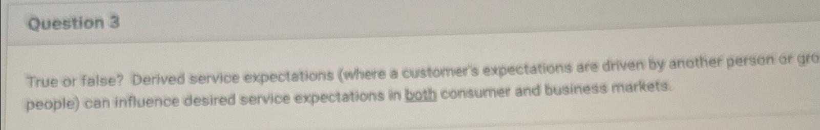 Solved Question 3True or false? Derived service expectations | Chegg.com