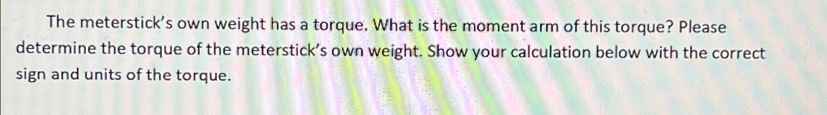 Solved The meterstick's own weight has a torque. What is the | Chegg.com