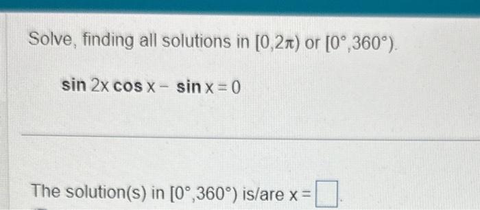 Solved Solve, finding all solutions in [0,2π) or [0∘,360∘). | Chegg.com