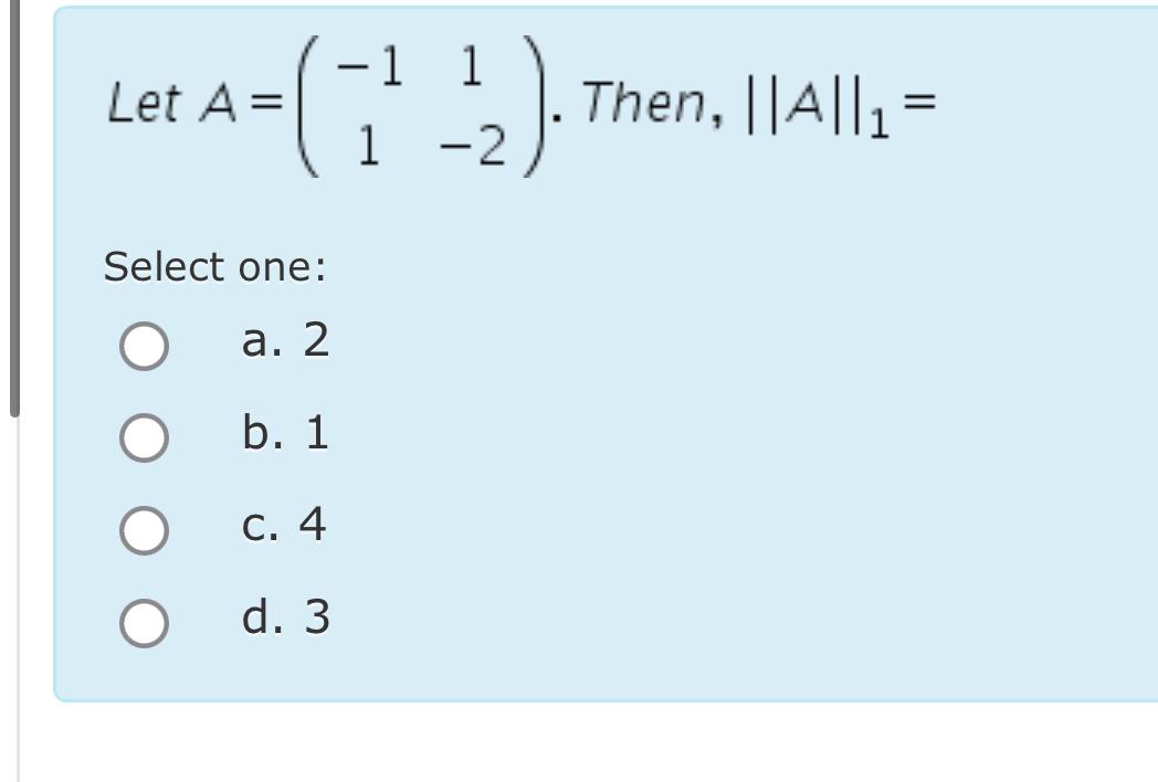 Solved Let A=([-1,1],[1,-2]). ﻿Then, ||A||1=Select | Chegg.com