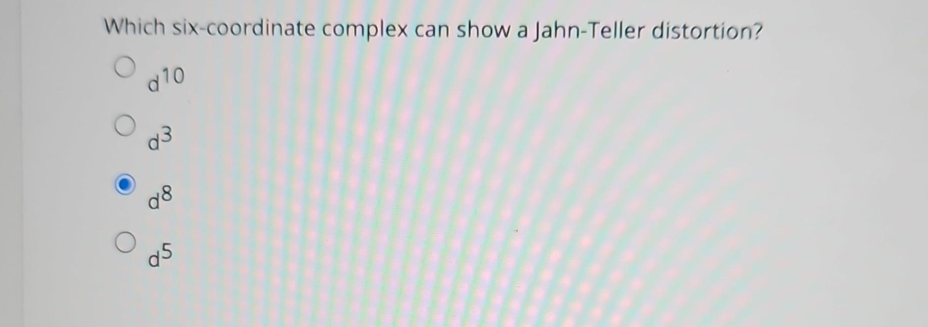 Solved Which six-coordinate complex can show a Jahn-Teller | Chegg.com
