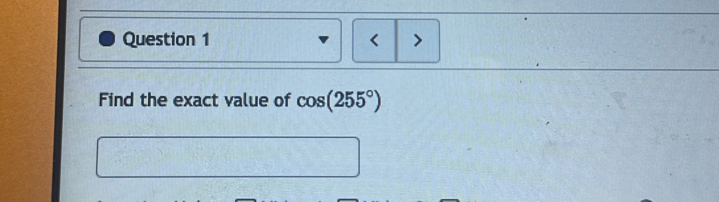 Solved Question 1Find the exact value of cos(255°) | Chegg.com