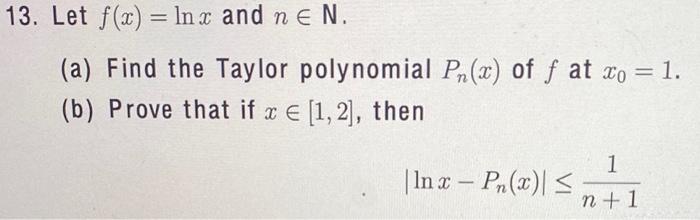 Solved 13. Let f(x)=lnx and n∈N. (a) Find the Taylor | Chegg.com
