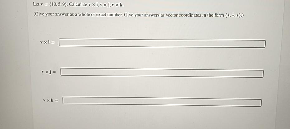Solved Let v=(:10,5,9:). ﻿Calculate v x i,v×j,v×k(Give your | Chegg.com
