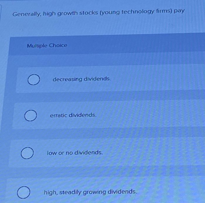 Solved Generally, high growth stocks (young technology | Chegg.com