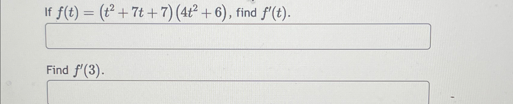 Solved If f(t)=(t2+7t+7)(4t2+6), ﻿find f'(t)Find f'(3). | Chegg.com