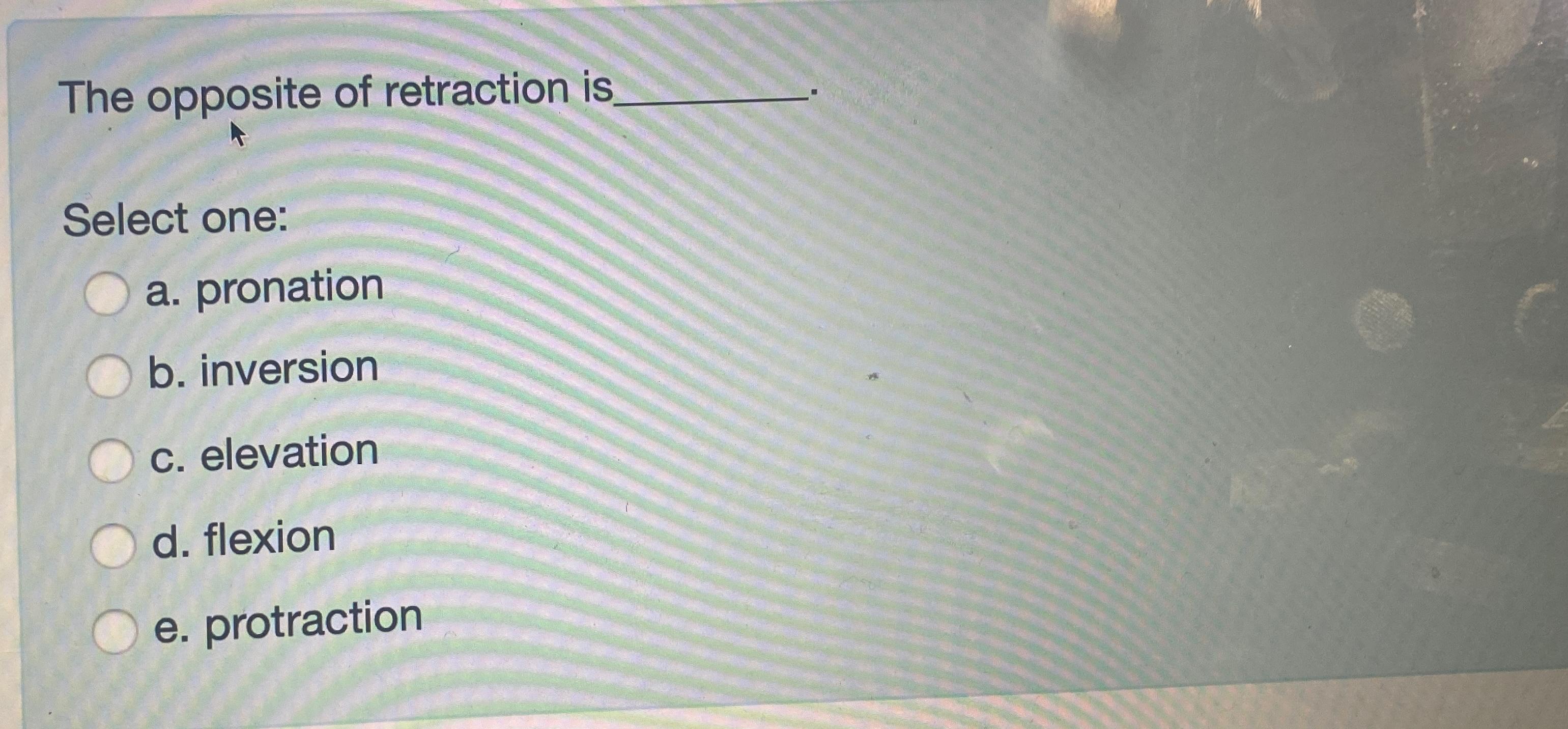 The opposite of retraction isSelect one:a. | Chegg.com