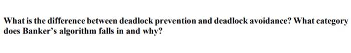 Solved What is the difference between deadlock prevention | Chegg.com