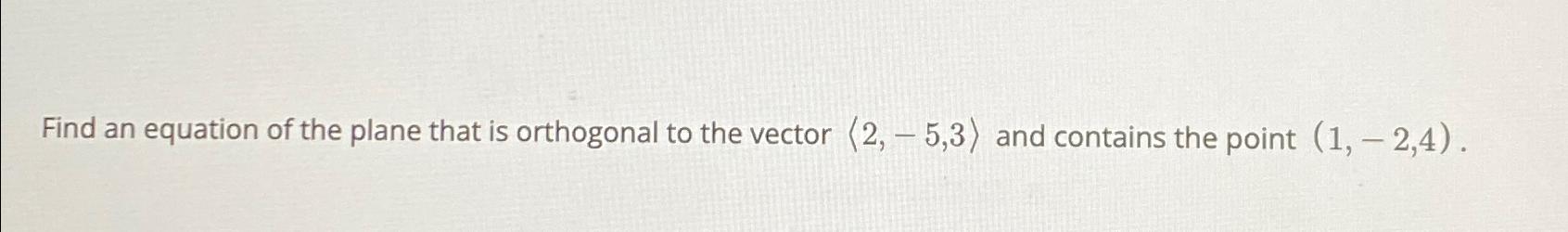 Solved Find an equation of the plane that is orthogonal to | Chegg.com