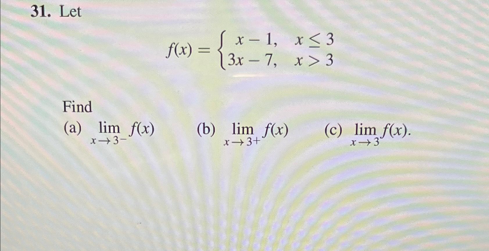 Solved Letf(x)={x-1,x≤33x-7,x>3Find(a) limx→3-f(x)(b) limx→3 | Chegg.com