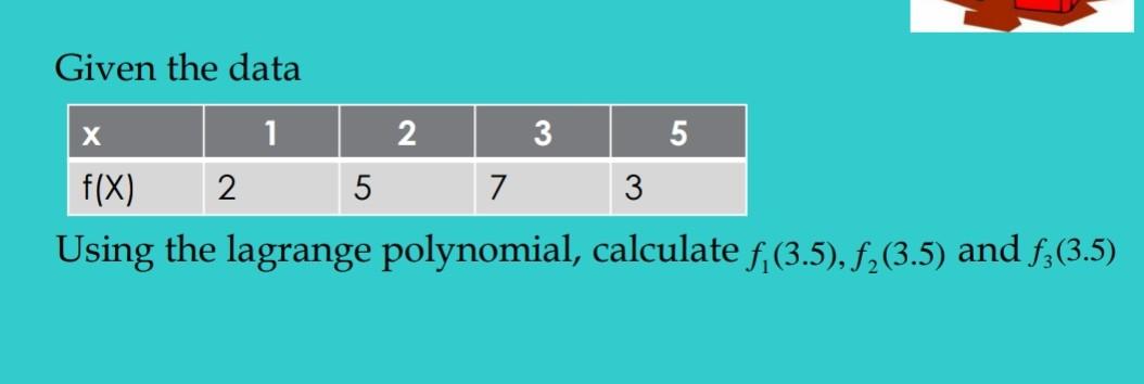 Solved Given the data Using the lagrange polynomial, | Chegg.com