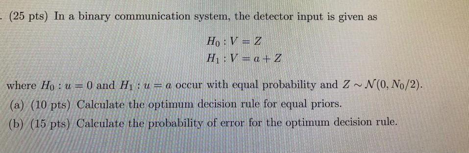 Solved (25 pts) In a binary communication system, the | Chegg.com