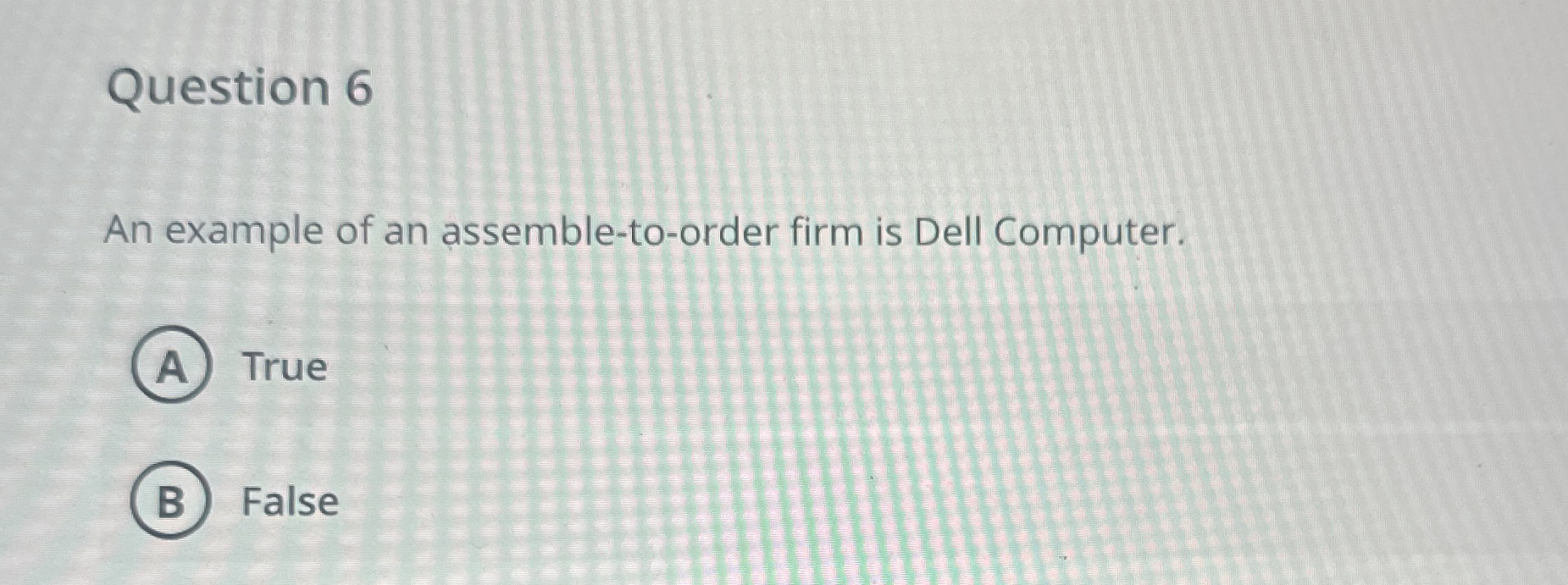 Solved Question 6An example of an assemble-to-order firm is | Chegg.com