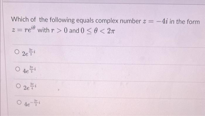Solved Which of the following equals complex number z=−4i in | Chegg.com