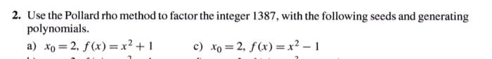 Solved 2. Use the Pollard rho method to factor the integer | Chegg.com