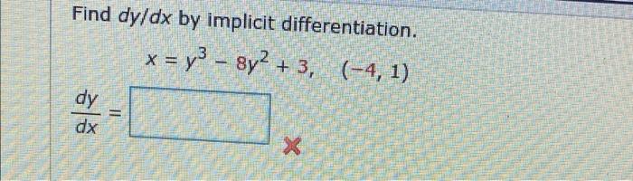 Solved Find dy/dx by implicit differentiation. x = y3 – 8y2 | Chegg.com