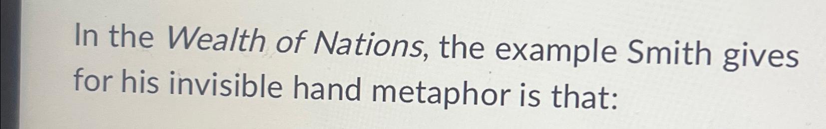Solved In the Wealth of Nations, the example Smith gives for | Chegg.com