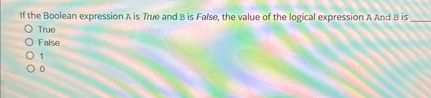 Solved If the Boolean expression A is True and B is False, | Chegg.com