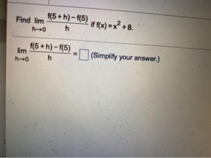 Solved f(5 + h)-f(5) f f(x) =x +8. Find lim f(5+h)-f(5) lim | Chegg.com