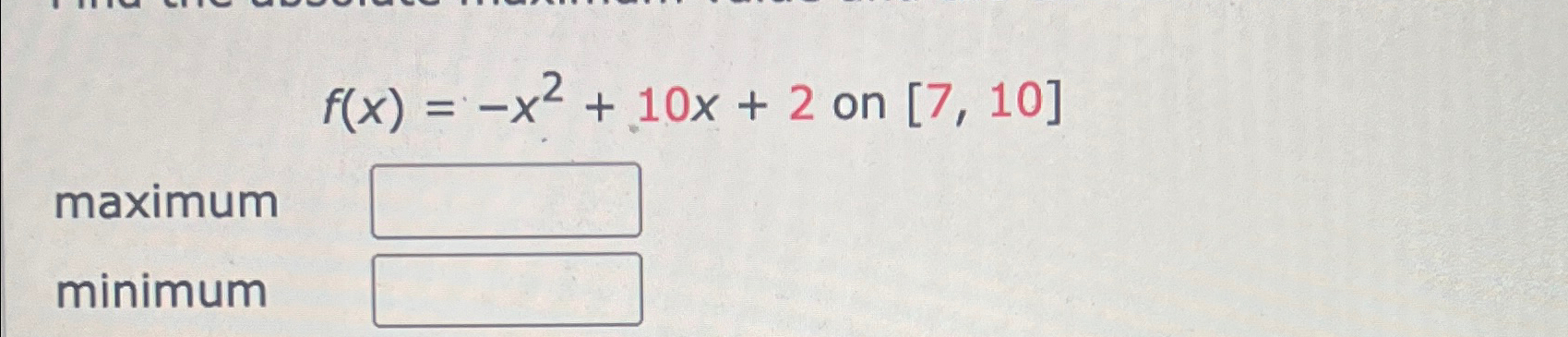 Solved f(x)=-x2+10x+2 on 7,10maximumminimum | Chegg.com