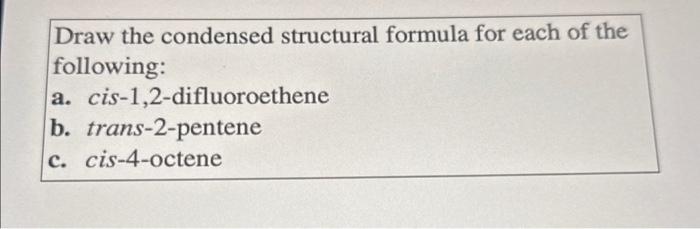 Solved Draw the condensed structural formula for each of the | Chegg.com