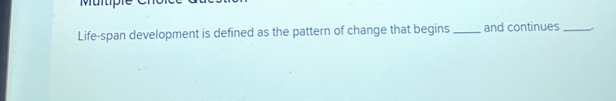 Solved Life-span development is defined as the pattern of | Chegg.com