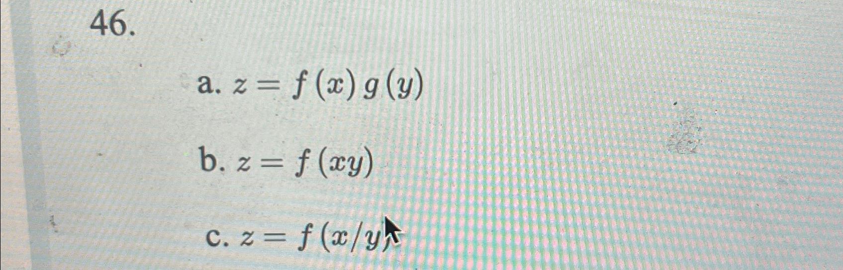 Solved a. z=f(x)g(y)b. z=f(xy)c. z=f(xy) | Chegg.com