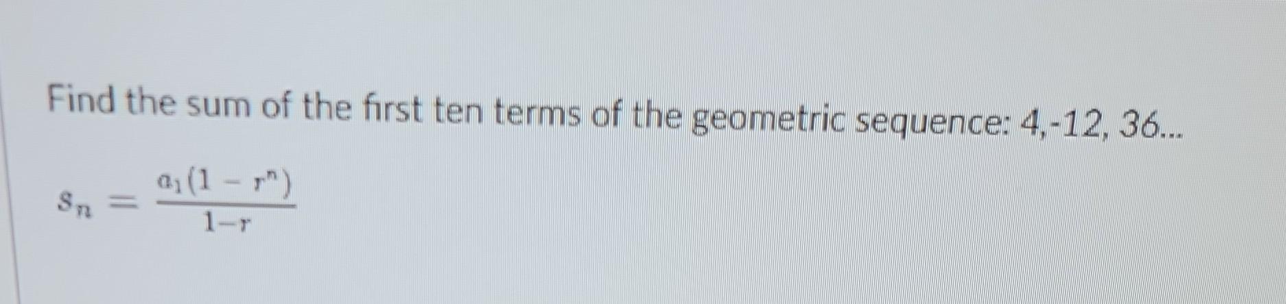Solved Find the sum of the first ten terms of the geometric | Chegg.com