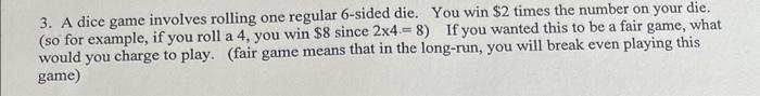 Solved 3. A dice game involves rolling one regular 6-sided | Chegg.com
