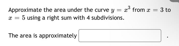 Solved Approximate the area under the curve y=x3 from x=3 to | Chegg.com
