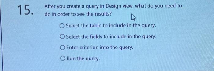 Solved After you create a query in Design view, what do you | Chegg.com