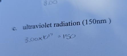 Solved c. ﻿ultraviolet radiation ( 150 ﻿nm )3.00×1017=150 | Chegg.com