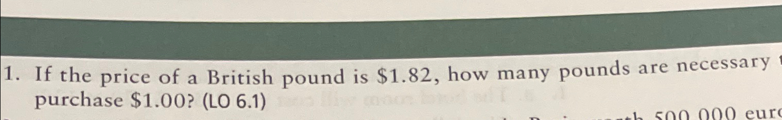 Solved If the price of a British pound is $1.82, ﻿how many | Chegg.com