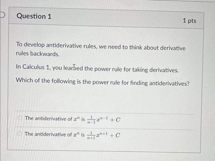 Solved Question 1 1 pts To develop antiderivative rules, we | Chegg.com