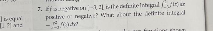 Solved 7. If f is negative on [−3,2], is the definite | Chegg.com