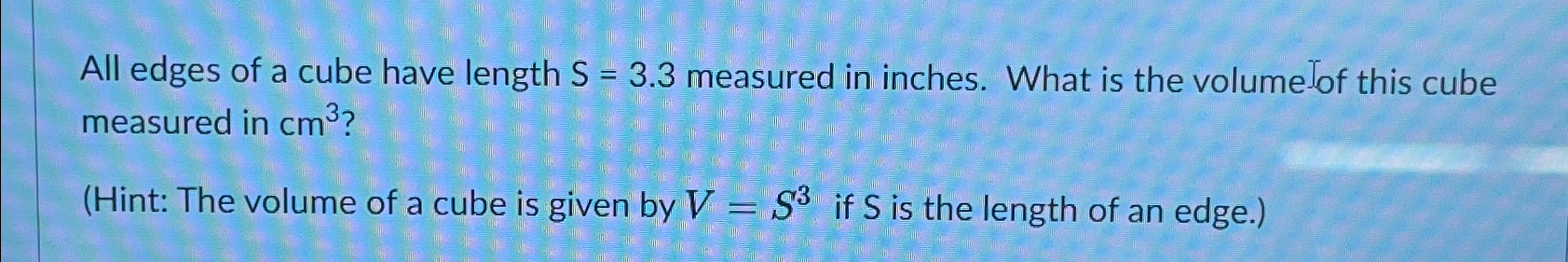 Solved All edges of a cube have length S=3.3 ﻿measured in | Chegg.com