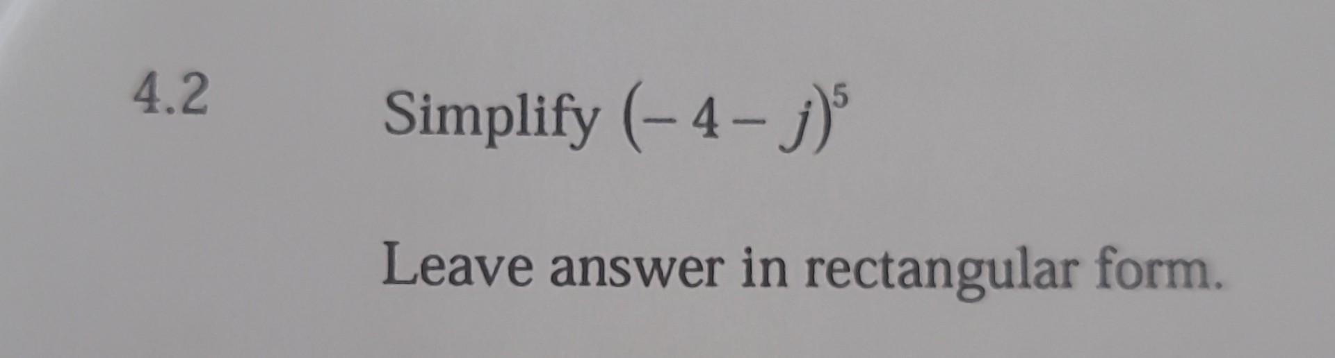 Solved Simplify (−4−j)5 Leave answer in rectangular form. | Chegg.com