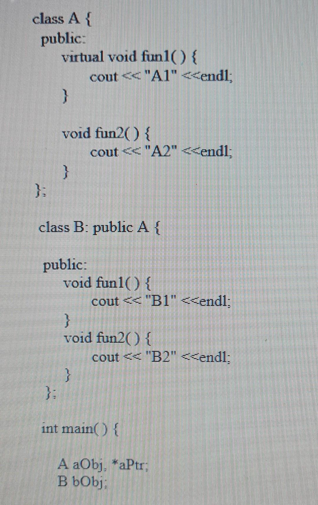 Solved class A{ public: virtual void fun10 { cout