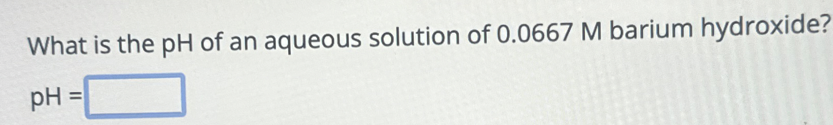 Solved What is the pH of an aqueous solution of 0.0667 ﻿M | Chegg.com