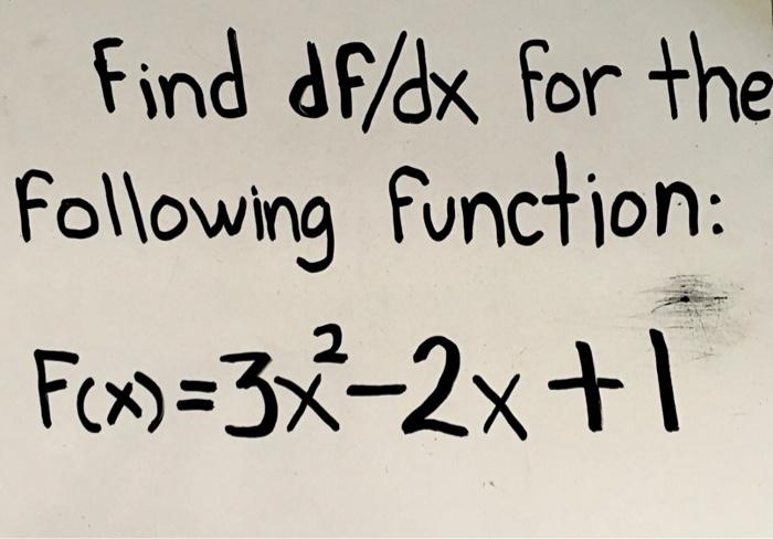 Solved Find df/dx for the following function: F(x)=3x-2xt! | Chegg.com