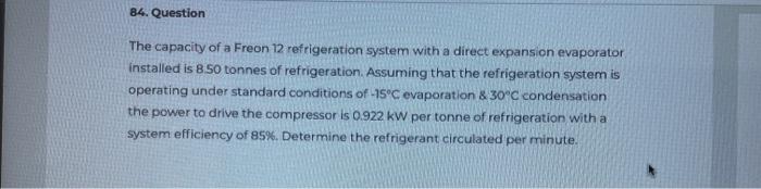 Solved 84. Question The capacity of a Freon 12 refrigeration | Chegg.com