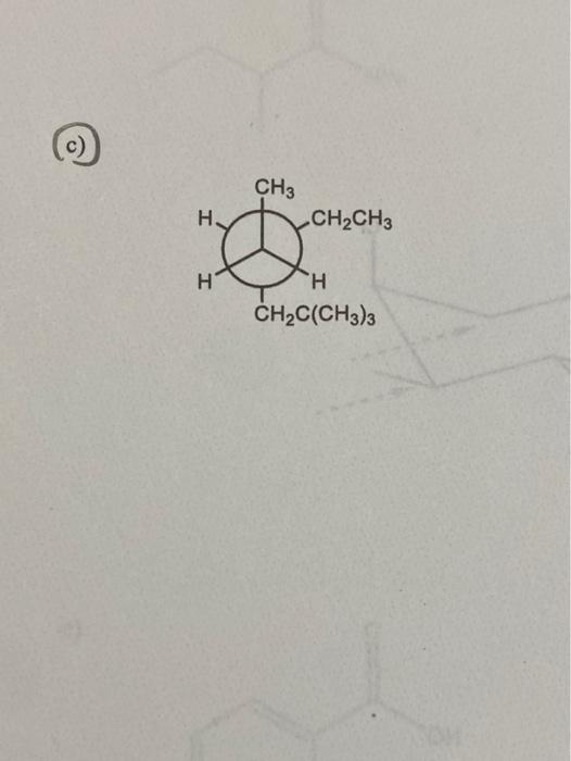 Solved c) CH3 CH2CH3 I H Н H CH2C(CH3)3 | Chegg.com