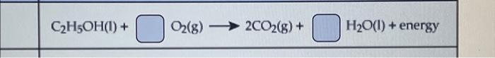 Solved C2H5OH(I)+O2( g) 2CO2( g)+H2O(l)+ energy | Chegg.com