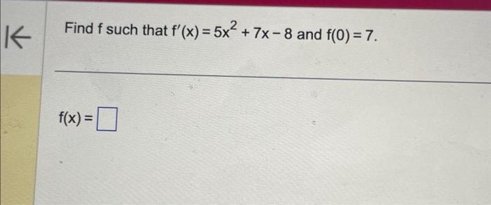 Solved Find F Such That F′ X 5x2 7x−8 And F 0 7 F X