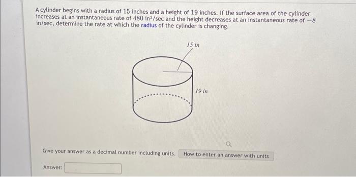 Solved A cylinder begins with a radius of 15 inches and a | Chegg.com