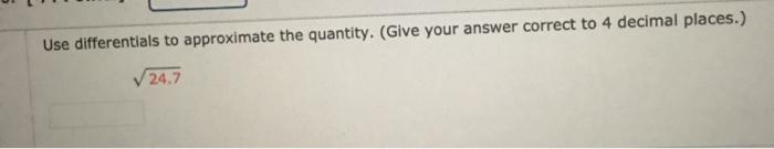Solved Use differentials to approximate the quantity. (Give | Chegg.com